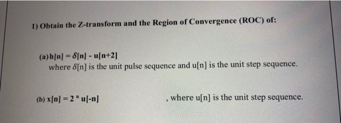 Solved 1) Obtain the Z-transform and the Region of | Chegg.com