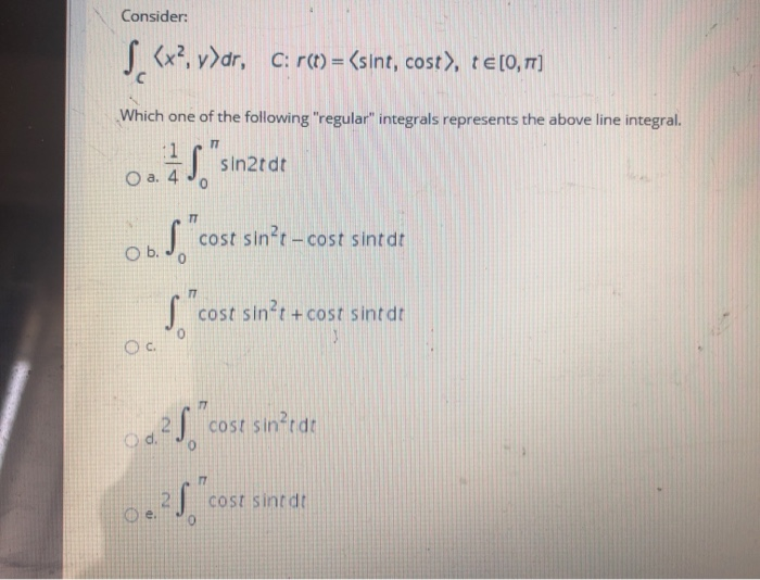 Solved Consider: 5. dr, C: r(t) = (sint, cost), te[0,1] | Chegg.com