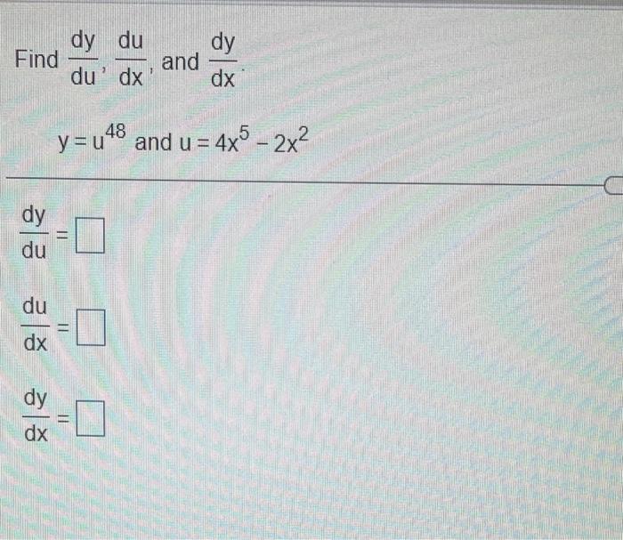 Solved dy du Find du dx dy and dx 1 y=u48 yiu and u = 4x5 - | Chegg.com