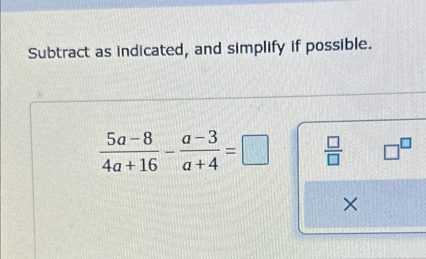 Solved Subtract as indicated, and simplify if | Chegg.com