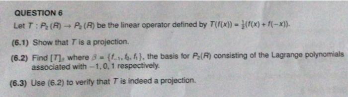 Solved QUESTION 6 Let T:P2(R)→P2(R) be the linear operator | Chegg.com