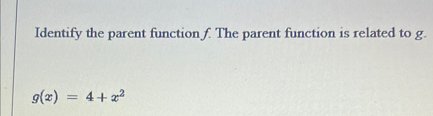 Solved Identify the parent function f. ﻿The parent function | Chegg.com
