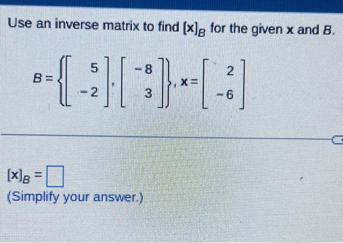 Solved Use an inverse matrix to find [x]B for the given x | Chegg.com
