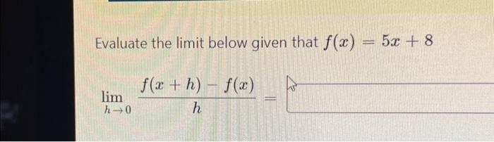 Solved Evaluate the limit below given that f(x) = 5x + 8 ƒ(x | Chegg.com