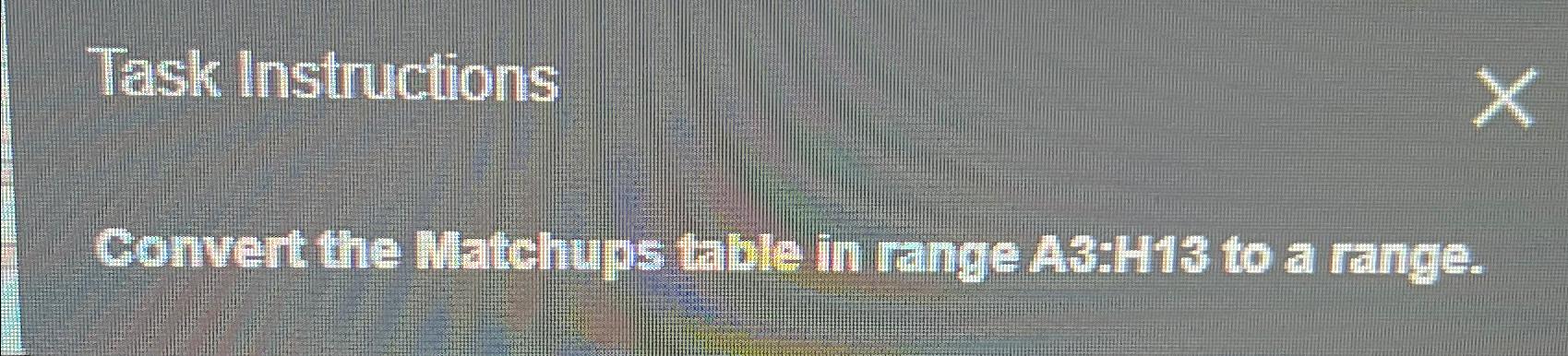 Solved Task InstructionsConvert the Matchups table in range | Chegg.com