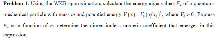 Solved Problem 1. ﻿Using the WKB approximation, calculate | Chegg.com