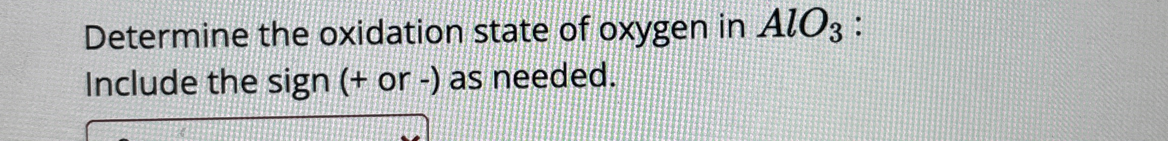 Solved Determine the oxidation state of oxygen in AlO3 | Chegg.com