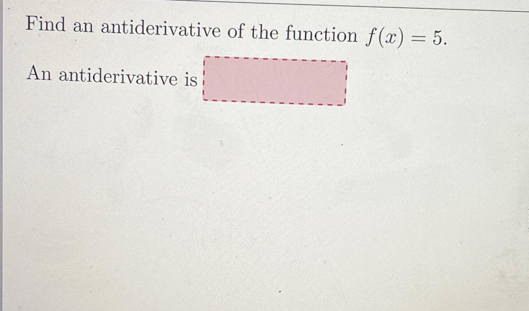 Solved Find an antiderivative of the function f(x)=5.An | Chegg.com