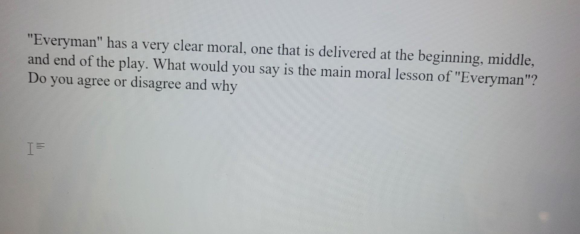 "Everyman" has a very clear moral, one that is | Chegg.com