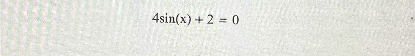 Solved 4sin(x)+2=0 | Chegg.com