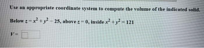 Solved Use an appropriate coordinate system to compute the | Chegg.com