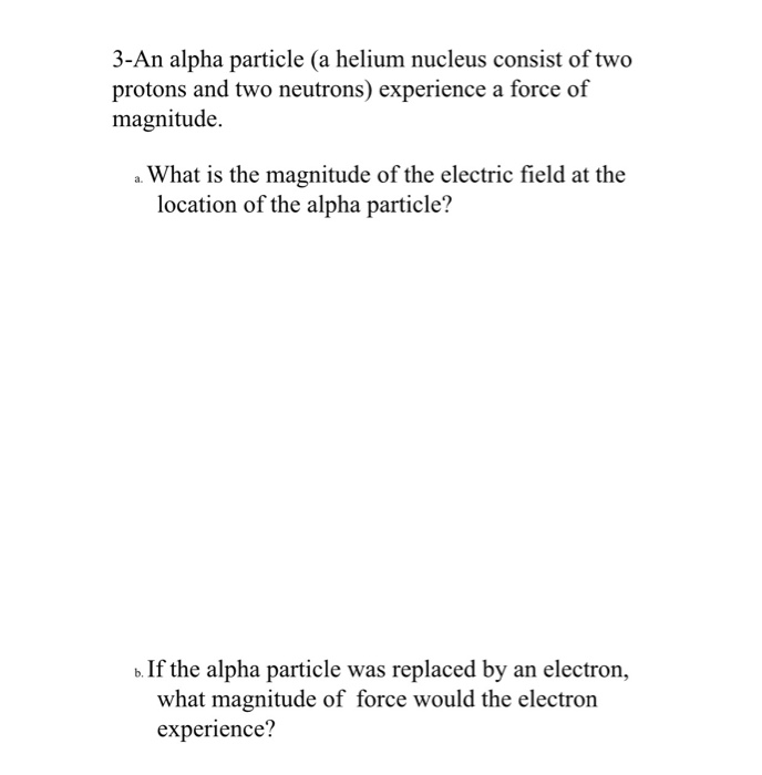Solved 3-An alpha particle (a helium nucleus consist of two | Chegg.com