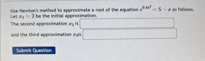 Solved Use Newton's method to approximate a root of the | Chegg.com
