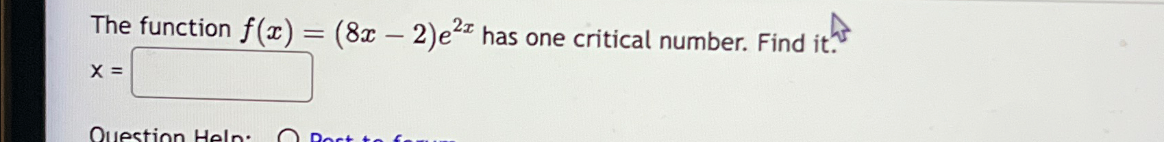 Solved The function f(x)=(8x-2)e2x ﻿has one critical number. | Chegg.com
