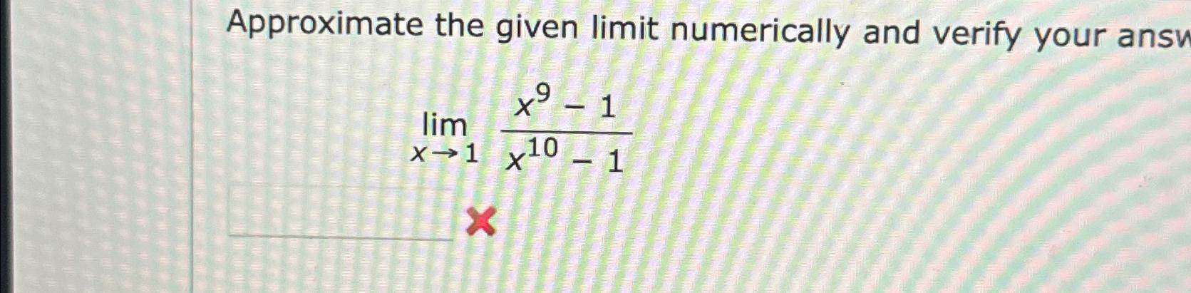 Solved Approximate the given limit numerically and verify | Chegg.com Solved Approximate the given limit numerically and verify | Chegg.com
