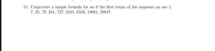 Solved 15. Conjecture a simple formula for an if the first | Chegg.com