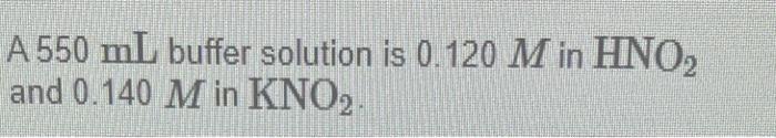 Solved A 550 mL buffer solution is 0.120M in HNO2 and 0.140M | Chegg.com