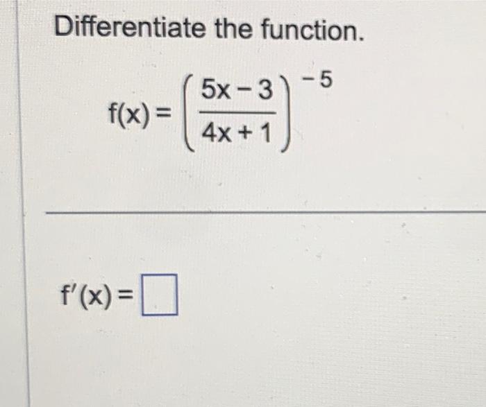 Solved Differentiate the following function. y=(5−3x)54x4 | Chegg.com