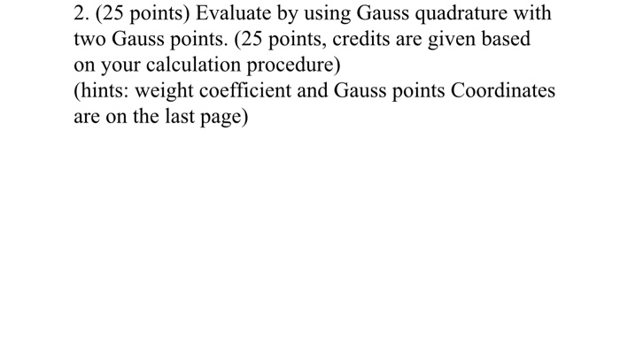 Solved 2. (25 points) Evaluate by using Gauss quadrature | Chegg.com