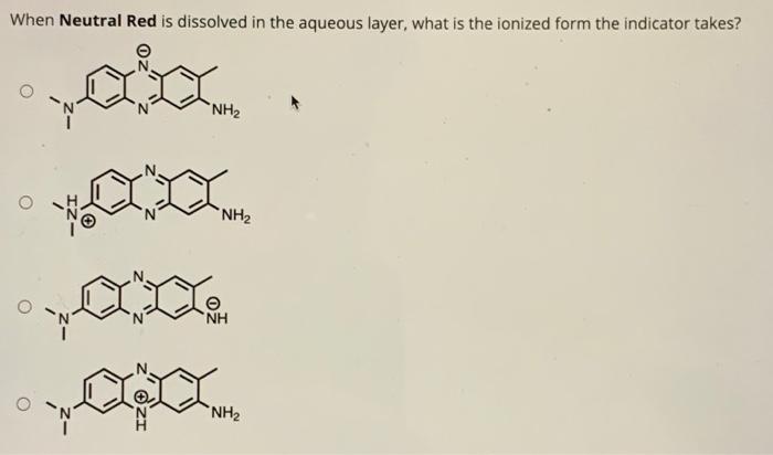 Solved When Neutral Red is dissolved in the aqueous layer, | Chegg.com