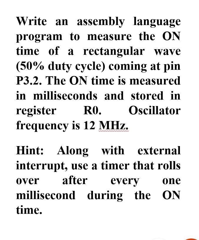 Solved Write an assembly language program to measure the ON | Chegg.com