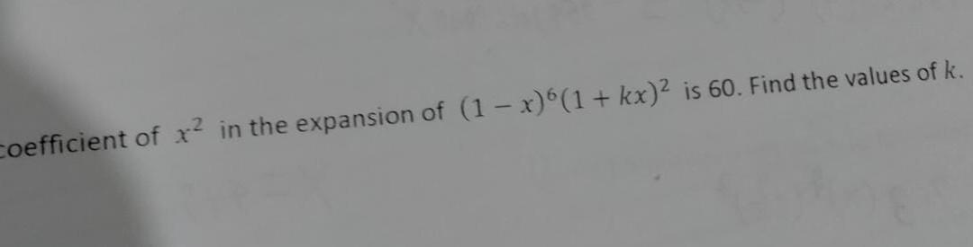 Solved coefficient of x2 in the expansion of (1−x)6(1+kx)2 | Chegg.com