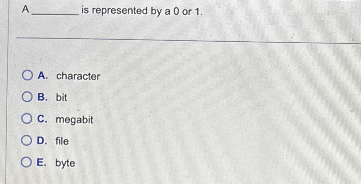 Solved A is represented by a 0 ﻿or 1 .A. ﻿characterB. ﻿bitC. | Chegg.com