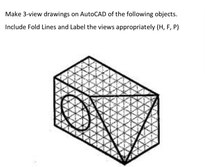 Solved Make 3-view drawings on AutoCAD of the following | Chegg.com