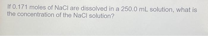 Solved If 0.171 moles of NaCl are dissolved in a 250.0 mL | Chegg.com