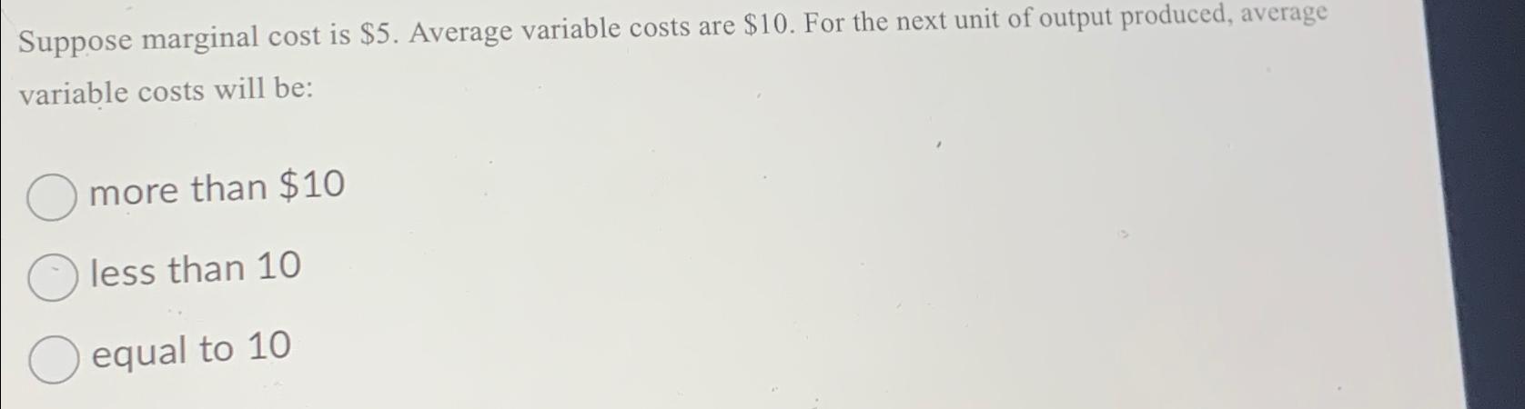 Solved Suppose marginal cost is $5. ﻿Average variable costs | Chegg.com