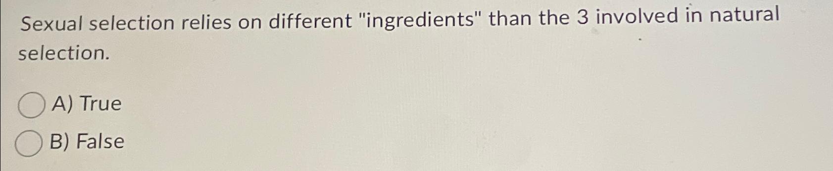 Solved Sexual selection relies on different "ingredients" | Chegg.com