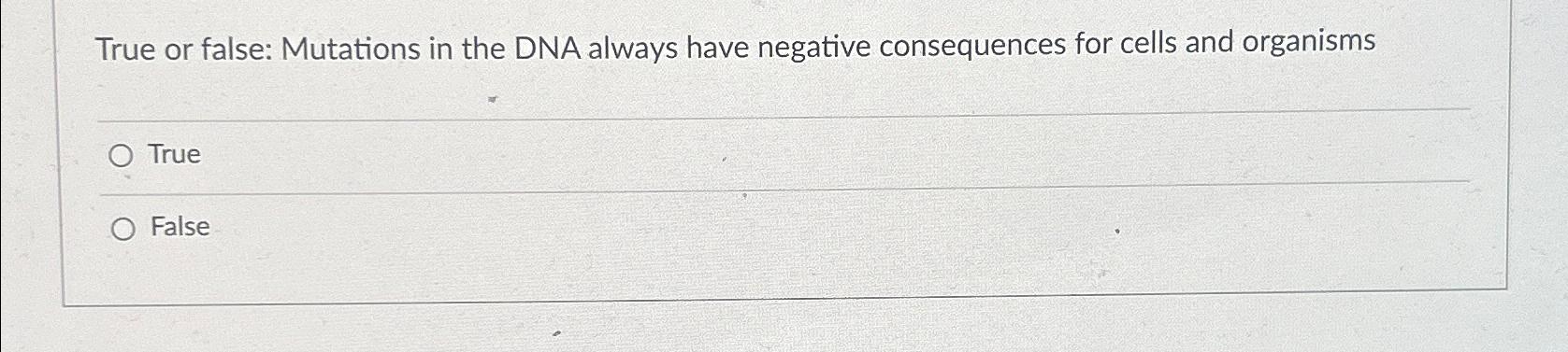 Solved True Or False Mutations In The Dna Always Have