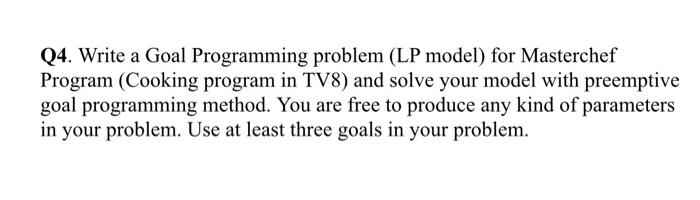 Solved Q4. Write a Goal Programming problem (LP model) for | Chegg.com