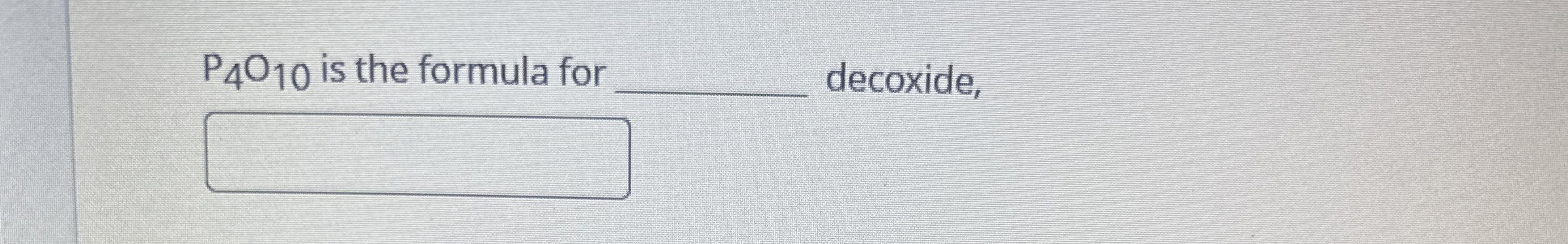 Solved P4O10 ﻿is the formula fordecoxide, | Chegg.com