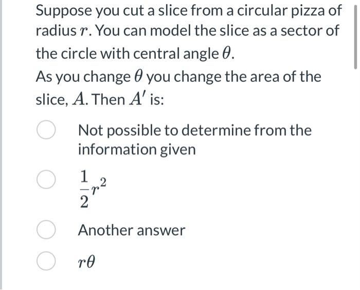 Solved Suppose you cut a slice from a circular pizza of | Chegg.com