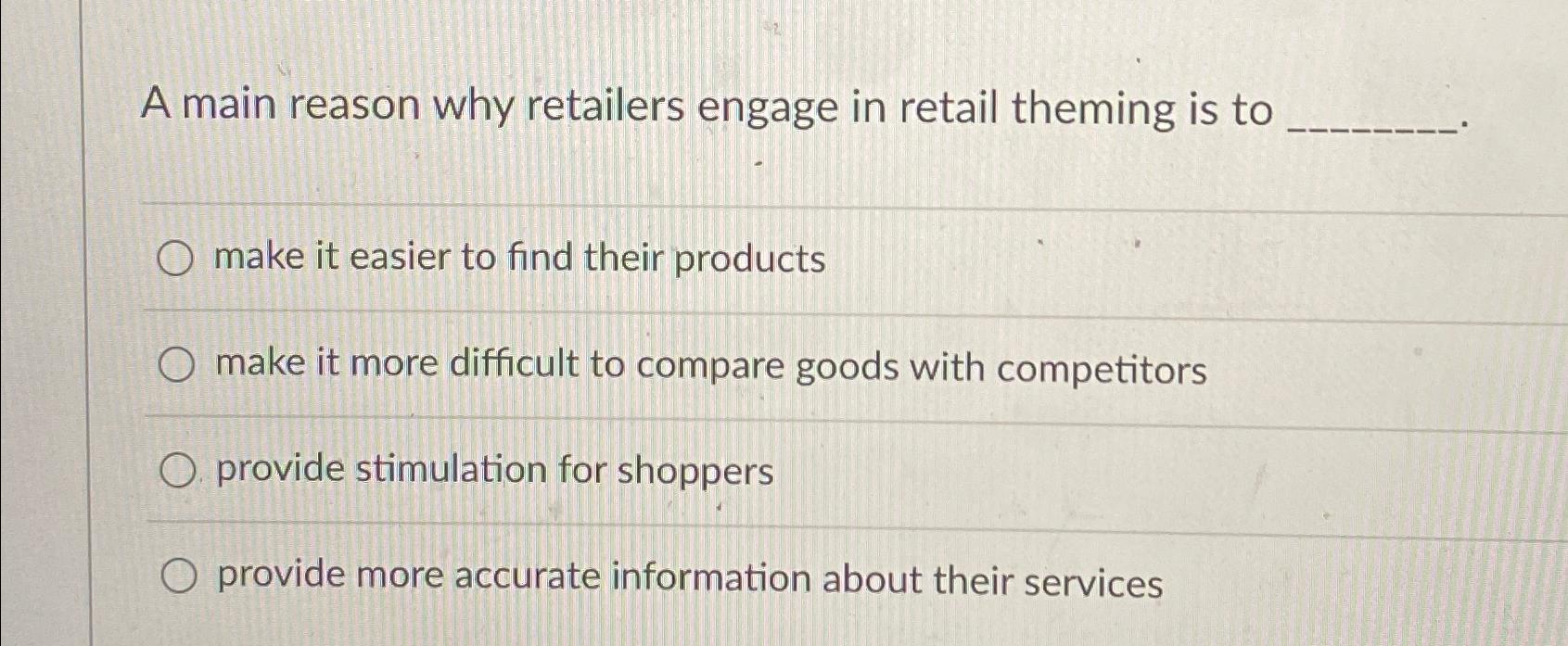 Solved A main reason why retailers engage in retail theming | Chegg.com