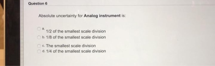Solved Question 6 Absolute uncertainty for Analog instrument | Chegg.com