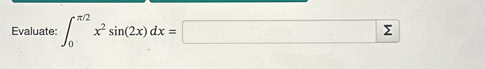 Solved Evaluate: ∫0π2x2sin(2x)dx= | Chegg.com