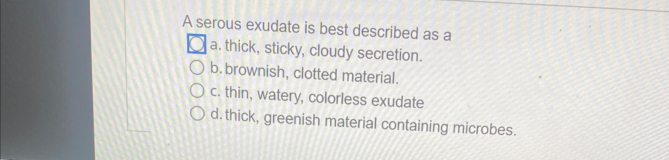 Solved A serous exudate is best described as aa. ﻿thick, | Chegg.com