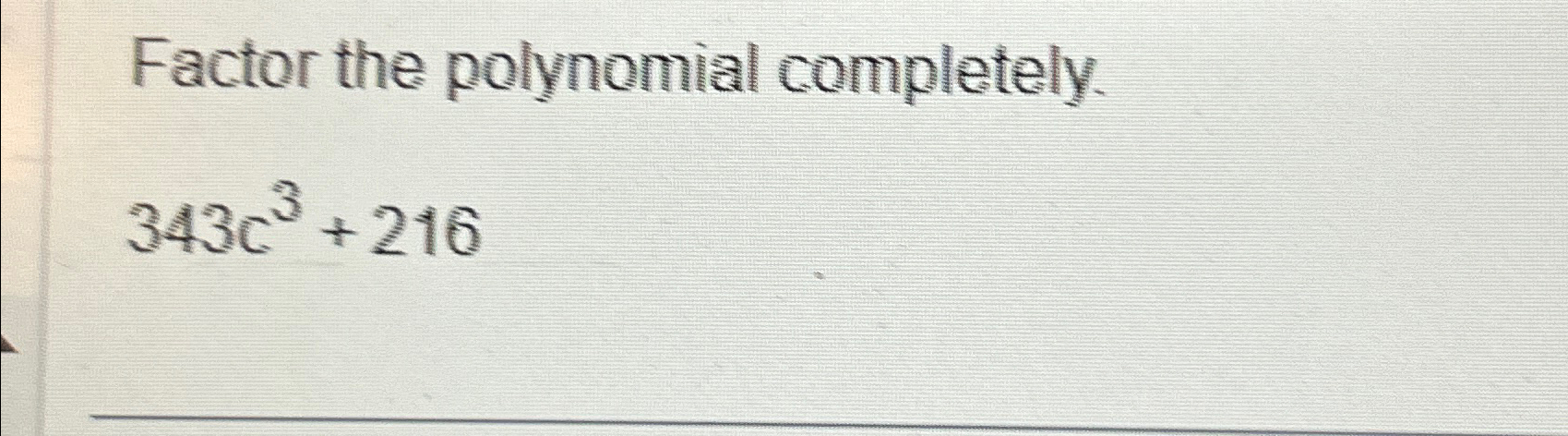 Solved Factor the polynomial completely.343c3+216 | Chegg.com