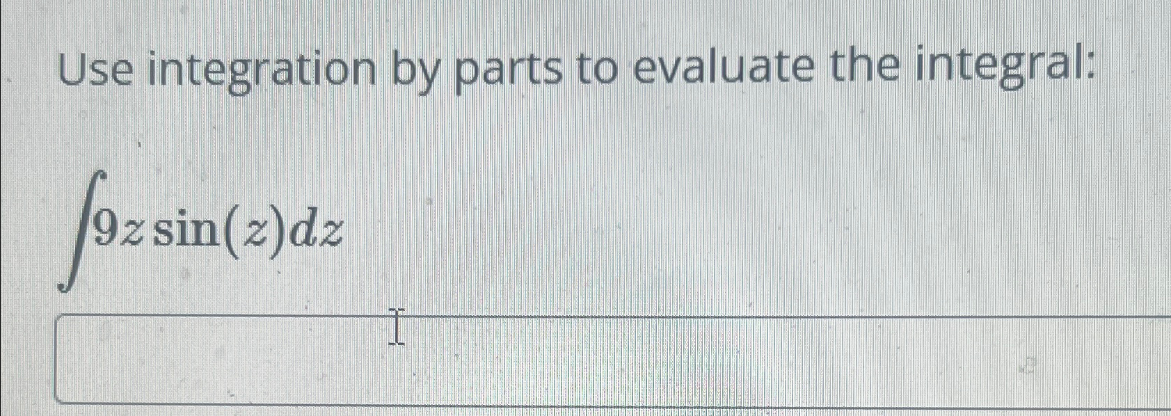 Solved Use integration by parts to evaluate the | Chegg.com