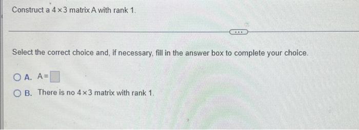 Solved Construct a 4 x 3 matrix A with rank 1. Select the | Chegg.com