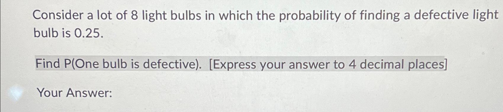 Solved Consider a lot of 8 ﻿light bulbs in which the | Chegg.com