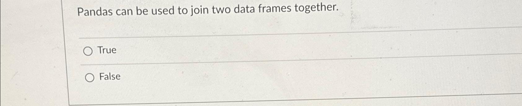 Solved Pandas Can Be Used To Join Two Data Frames 5155