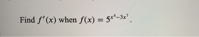 Solved Find f'(x) when f(x) = 5x4–3x?. | Chegg.com