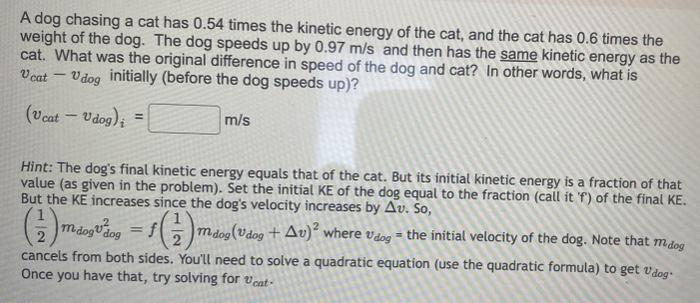 Solved A dog chasing a cat has 0.54 times the kinetic energy | Chegg.com