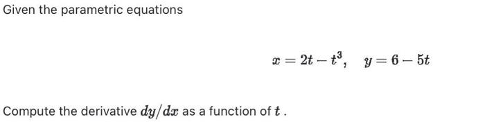 Solved Given the parametric equations x=2t−t3,y=6−5t Compute | Chegg.com