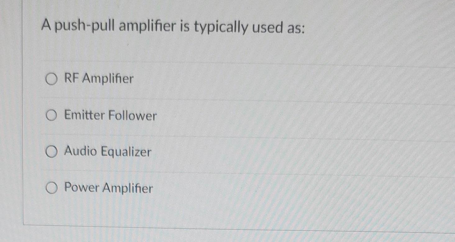 Solved A push-pull amplifier is typically used as: RF | Chegg.com