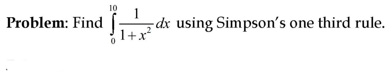 Solved 10 Problem: Find 1 dx using Simpson's one third rule. | Chegg.com