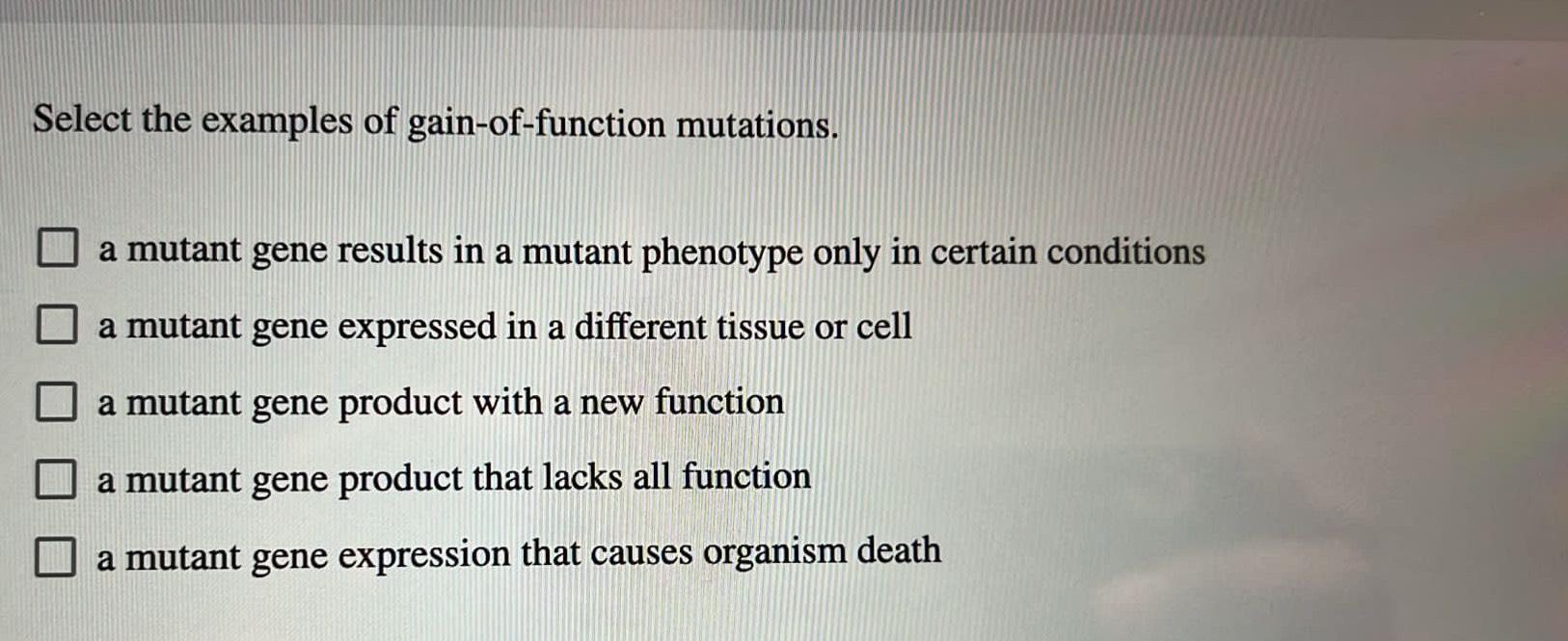 Solved Select the examples of gain-of-function mutations.a | Chegg.com